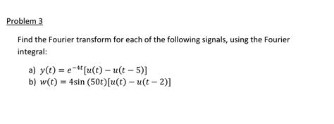 Solved Problem Find The Fourier Transform For Each Of The Chegg