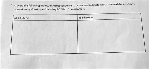 4 Draw The Following Molecules Using Condence Structure And Indiciate Which Ones Exhibits Cis