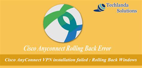 Cisco Any Connect VPN Installation Failed Rolling Back Windows There Is A Problem With The