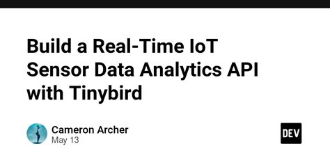 build a real time iot sensor data analytics api with tinybird dev community