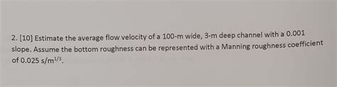 Solved 2 [10] Estimate The Average Flow Velocity Of A 100−m
