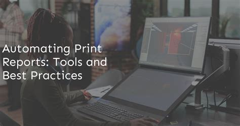 Automating Print Reports Tools And Best Practices
