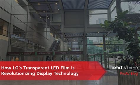 How Lg S Transparent Led Film Is Revolutionizing Display Technology Almo Pro Av Installments Blog