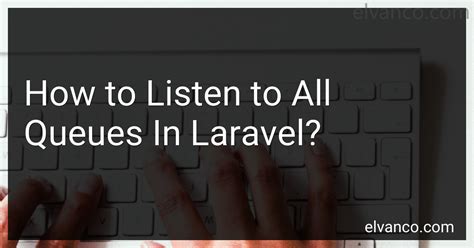 How To Listen To All Queues In Laravel In 2025