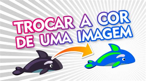 Arquivo De Como Trocar Cor De Imagem Canal Dicas Online Grátis