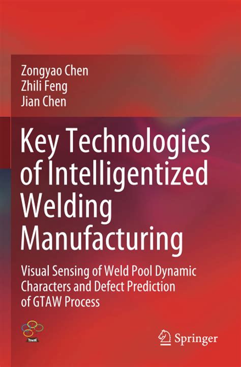Buy Key Technologies Of Intelligentized Welding Manufacturing Visual Sensing Of Weld Pool