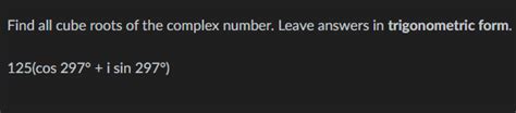 Solved Find All Cube Roots Of The Complex Number Leave Chegg Com
