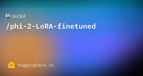 nickil/phi-2-LoRA-finetuned · Hugging Face