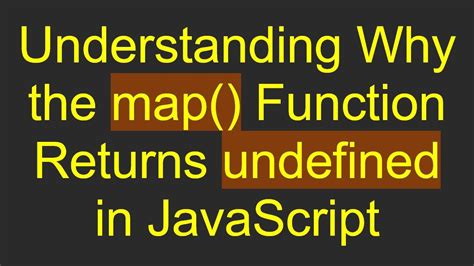 Understanding Why The Map Function Returns Undefined In Javascript Youtube