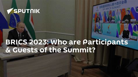Brics 2023 Who Are The Participants And Guests Of The Summit