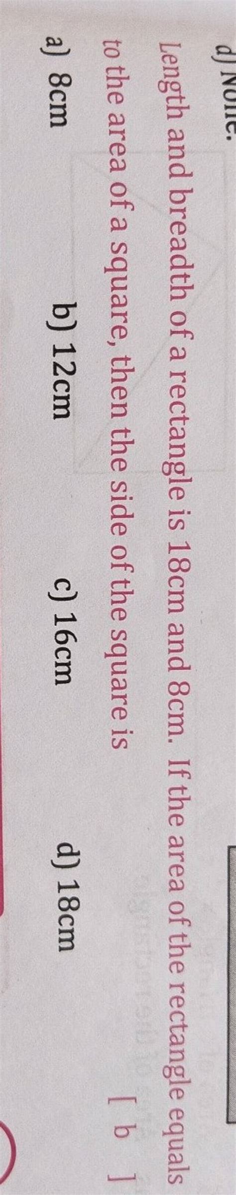 Length And Breadth Of A Rectangle Is 18 Cm And 8 Cm If The Area Of The R
