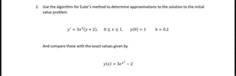 Solved 2 Use The Algorithm For Euler S Method To Determine Chegg Com