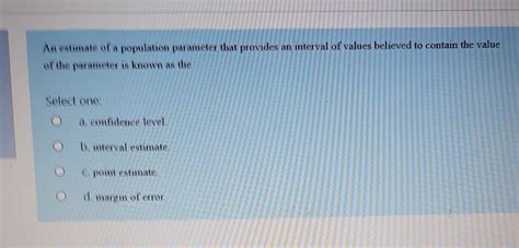Solved An Estimate Of A Population Parameter That Provides