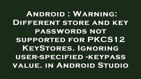 Android Warning Different Store And Key Passwords Not Supported For