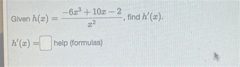 Solved Given H X 6x3 10x 2x2 ﻿find H X H X ﻿help