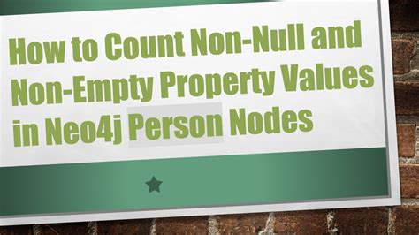 How To Count Non Null And Non Empty Property Values In Neo4j Person