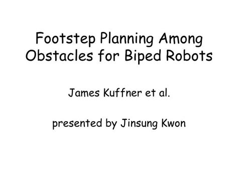 Ppt Footstep Planning Among Obstacles For Biped Robots Powerpoint Presentation Id3218306