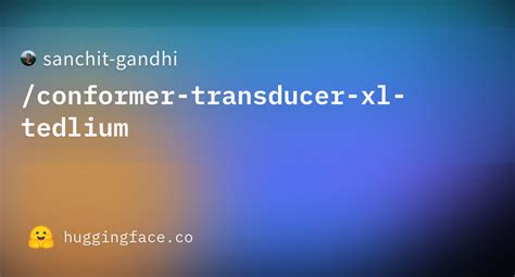 sanchit gandhi conformer transducer xl tedlium at main