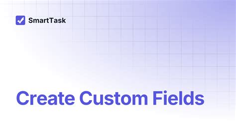 create custom fields smarttask