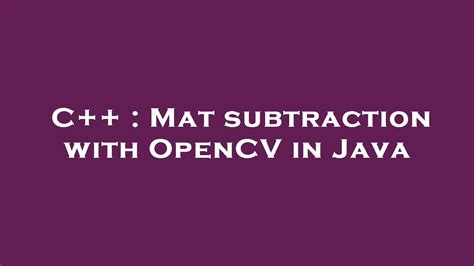 C Mat Subtraction With OpenCV In Java YouTube