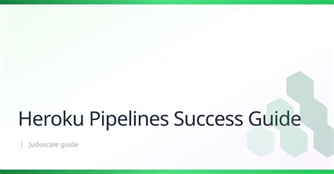 Heroku Pipelines Success Guide