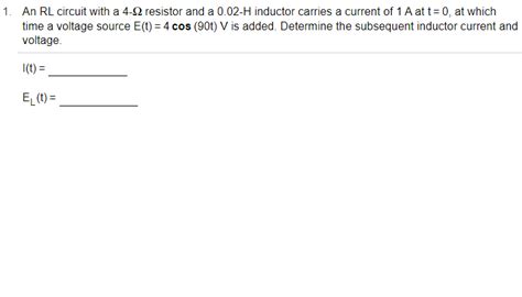 Solved 1 An Rl Circuit With A 4 2 Resistor And A 0 02 H