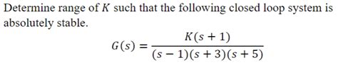 Solved Determine Range Of K Such That The Following Closed Chegg
