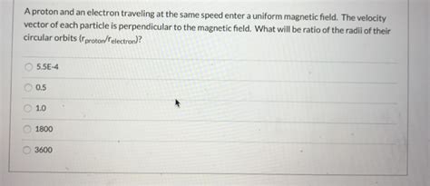 Solved A Proton And An Electron Traveling At The Same Speed