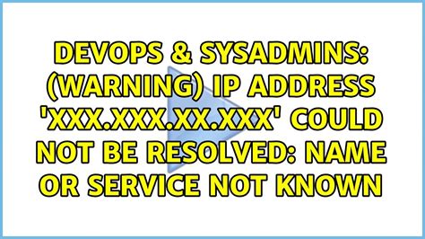 Warning IP Address XXX XXX XX XXX Could Not Be Resolved Name Or Service Not Known YouTube