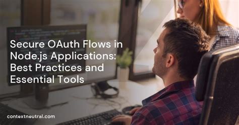 Secure Oauth Flows In Nodejs Applications Best Practices And Essential Tools Context Neutral