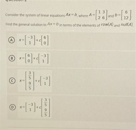 Solved Consider The System Of Linear Equations Ax B Where A
