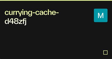 Currying Cache D48zfj Codesandbox Currying Cache D48zfj Codesandbox
