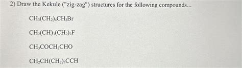 solved draw the kekule zig zag ﻿structures for the