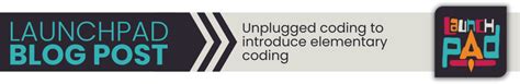 Unplugged Coding To Introduce Elementary Coding Launchpad