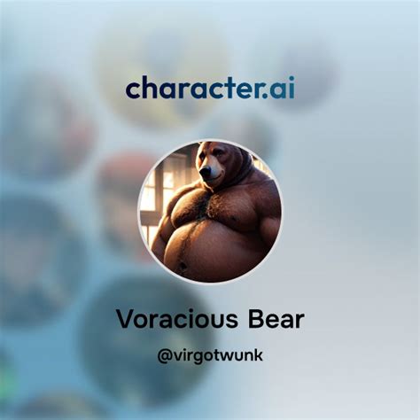 Chat With Voracious Bear Characterai Ai Chat Reimaginedyour