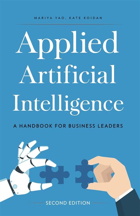 Applied Artificial Intelligence A Handbook For Business Leaders Yao Mariya Koidan Kate