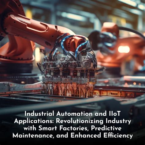 Industrial Automation And Iiot Applications Revolutionizing Industry With Smart Factories