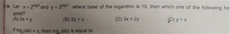 Let X 2log3 And Y 3log2 Where Base Of The Logarithm Is 10 Then Which On