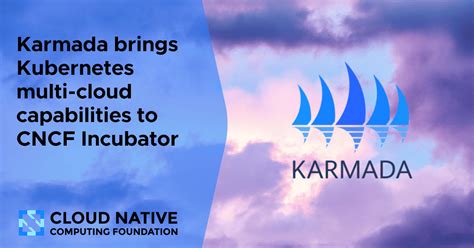 Karmada Brings Kubernetes Multi Cloud Capabilities To Cncf Incubator Cncf