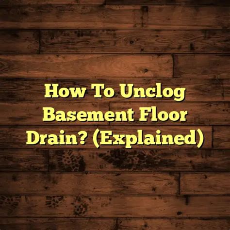 How To Unclog Basement Floor Drain Explained