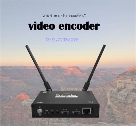 What Are The Benefits Of Video Encoder Kiloview