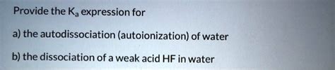 solved provide the ka expression for a the autodissociation