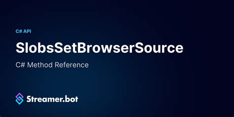 slobssetbrowsersource streamer bot docs
