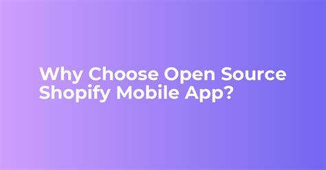 Why Choose Open Source Shopify Mobile App