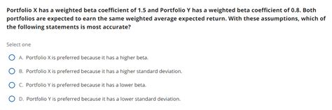 Solved Portfolio X ﻿has A Weighted Beta Coefficient Of 15