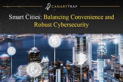 Smart Cities Balancing Convenience And Robust Cybersecurity Canary Trap