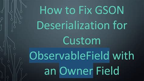 How To Fix Gson Deserialization For Custom Observablefield With An Owner Field Youtube