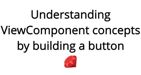 Understanding ViewComponent Concepts By Building A Button