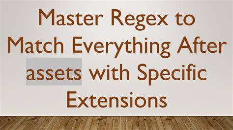 Master Regex To Match Everything After Assets With Specific Extensions