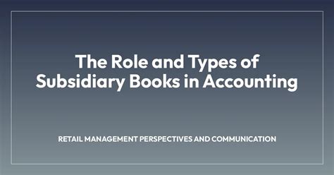 The Role And Types Of Subsidiary Books In Accounting Retail Town